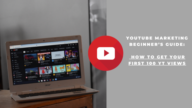 YouTube Marketing Beginner’s Guide: How To Get Your First 100 YT Views ...